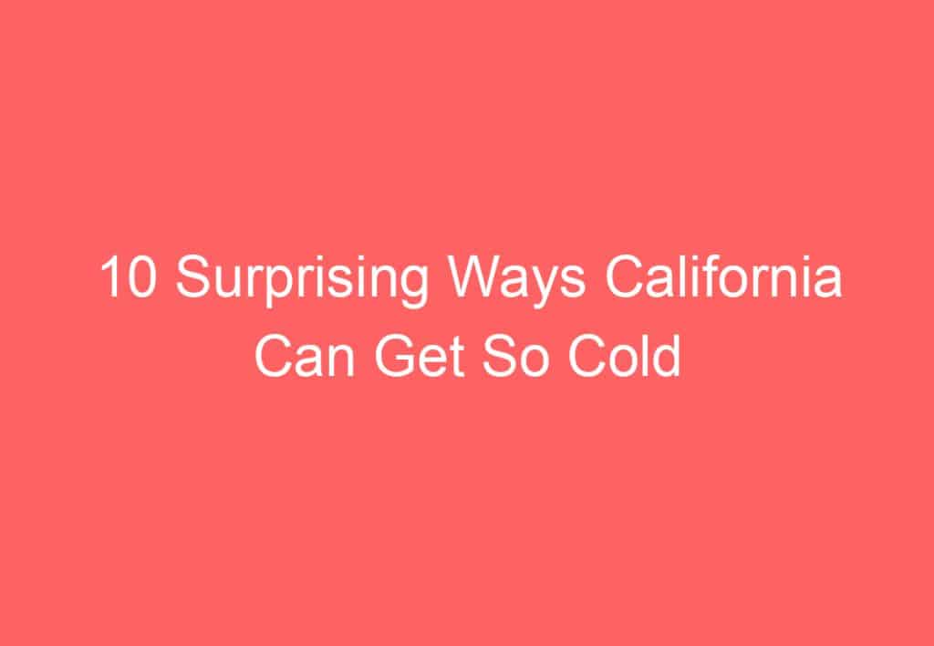 10 Reasons Why California Does Get Snow (And You Should Visit)