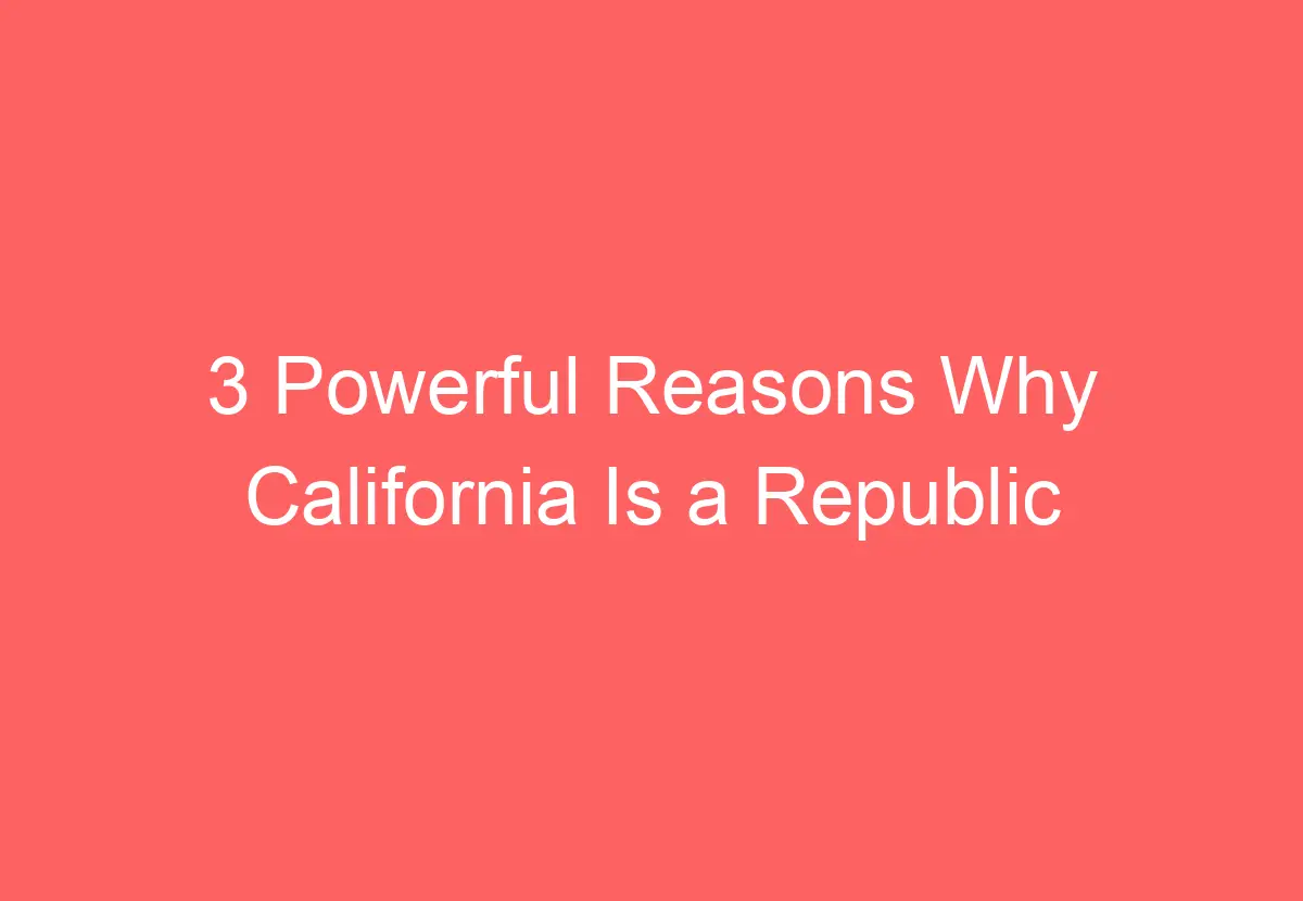 3 Powerful Reasons Why California Is a Republic
