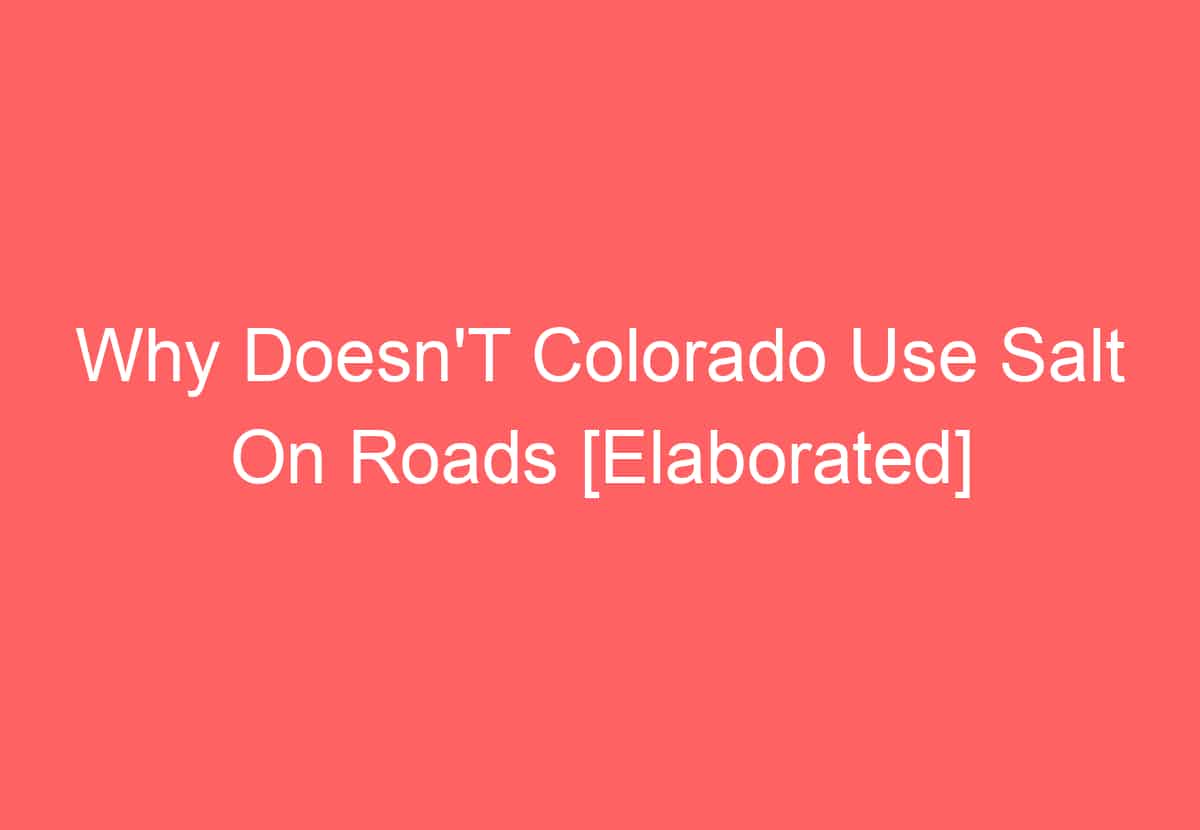 Why Doesn'T Colorado Use Salt On Roads [Elaborated]
