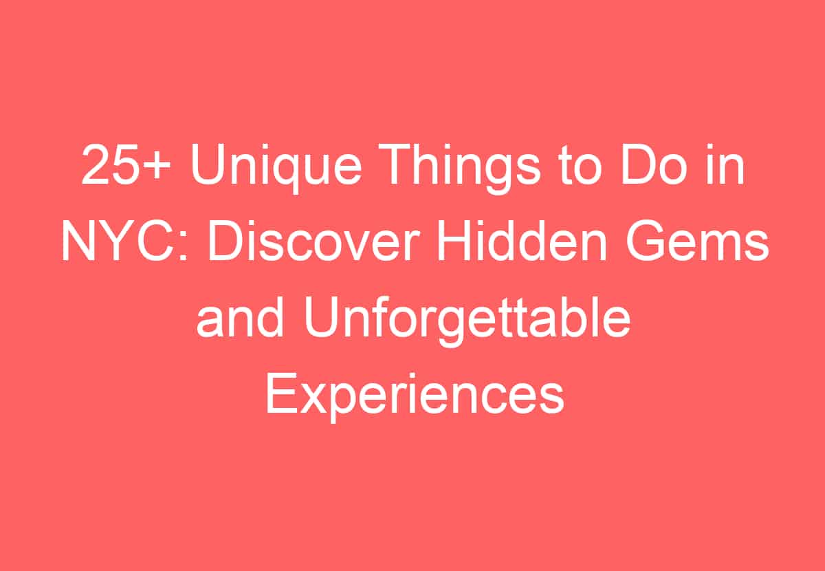 25+ Unique Things to Do in NYC: Discover Hidden Gems and Unforgettable ...