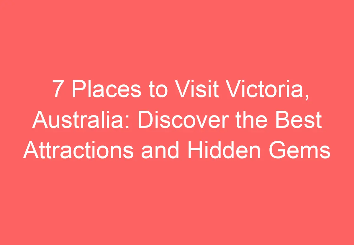 7 Places to Visit Victoria, Australia: Discover the Best Attractions ...